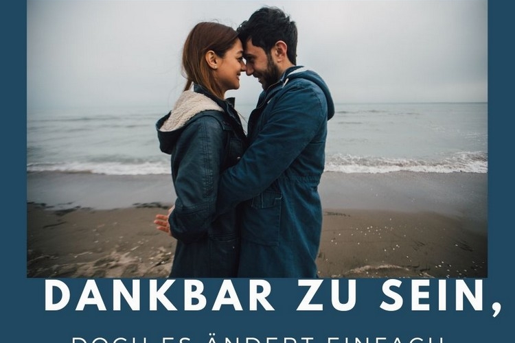 Dankbar sein: Sprüche und Zitate auf Bilder, die Kraft geben